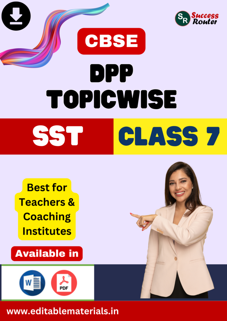 Topicwise DPP for CBSE Class 7 Social Science - Editable Materials